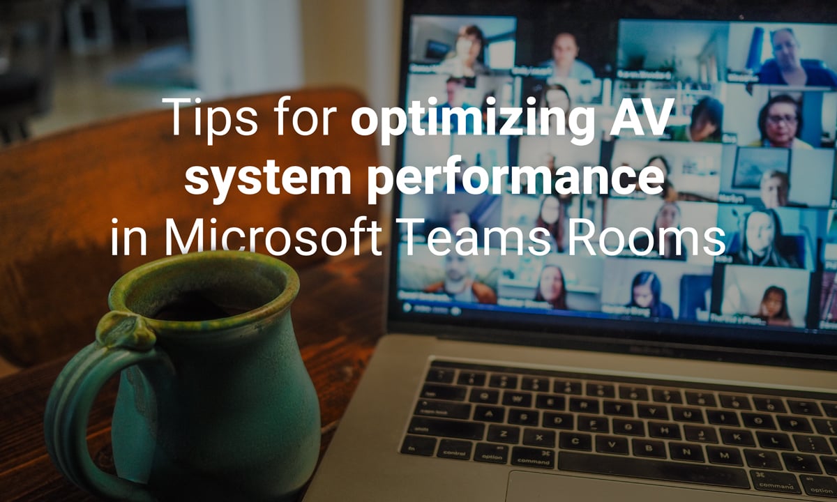 Tips for Optimizing AV System Performance in Microsoft Teams Rooms