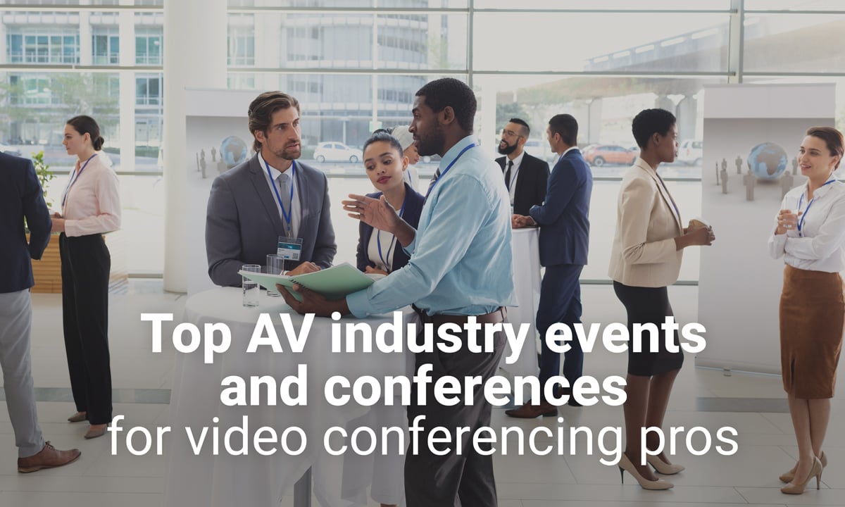 Top AV Industry Events and Conferences for Video Conferencing Pros