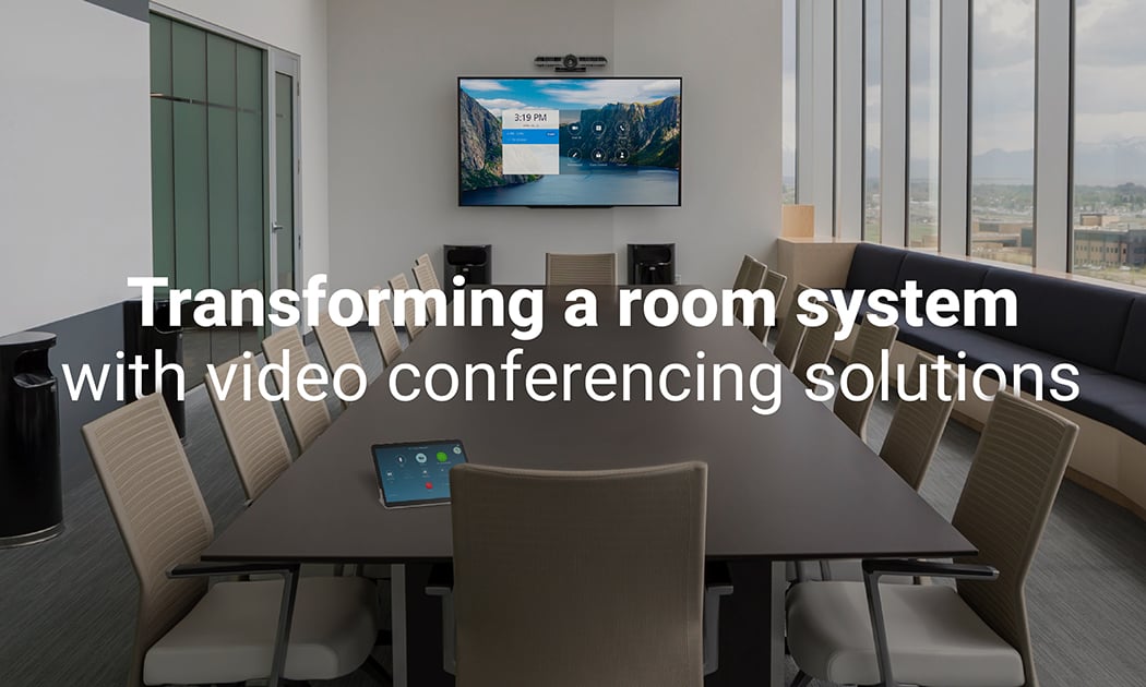 Transforming a Room System with Video Conferencing Solutions